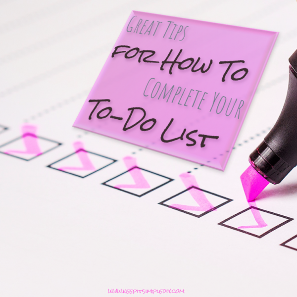 Great Tips for How To Complete Your To-Do List - Keep it Simple, DIY