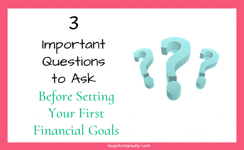 3 Questions to Ask Before Setting Your First Financial Goals